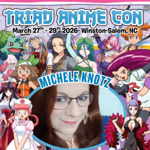 Michele Knotz – Triad Anime Con